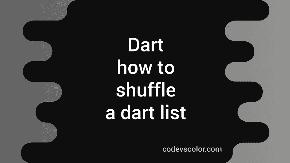 How To Shuffle A Dart List Codevscolor