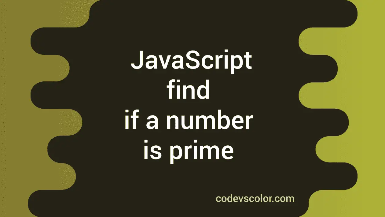 4 ways in JavaScript to find if a number is prime or not - CodeVsColor