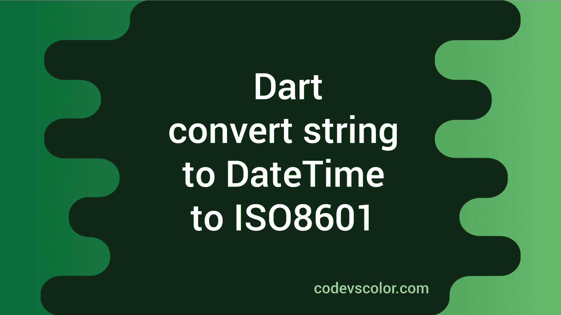 How to convert a string to DateTime and DateTime to ISO8601 in Dart - CodeVsColor