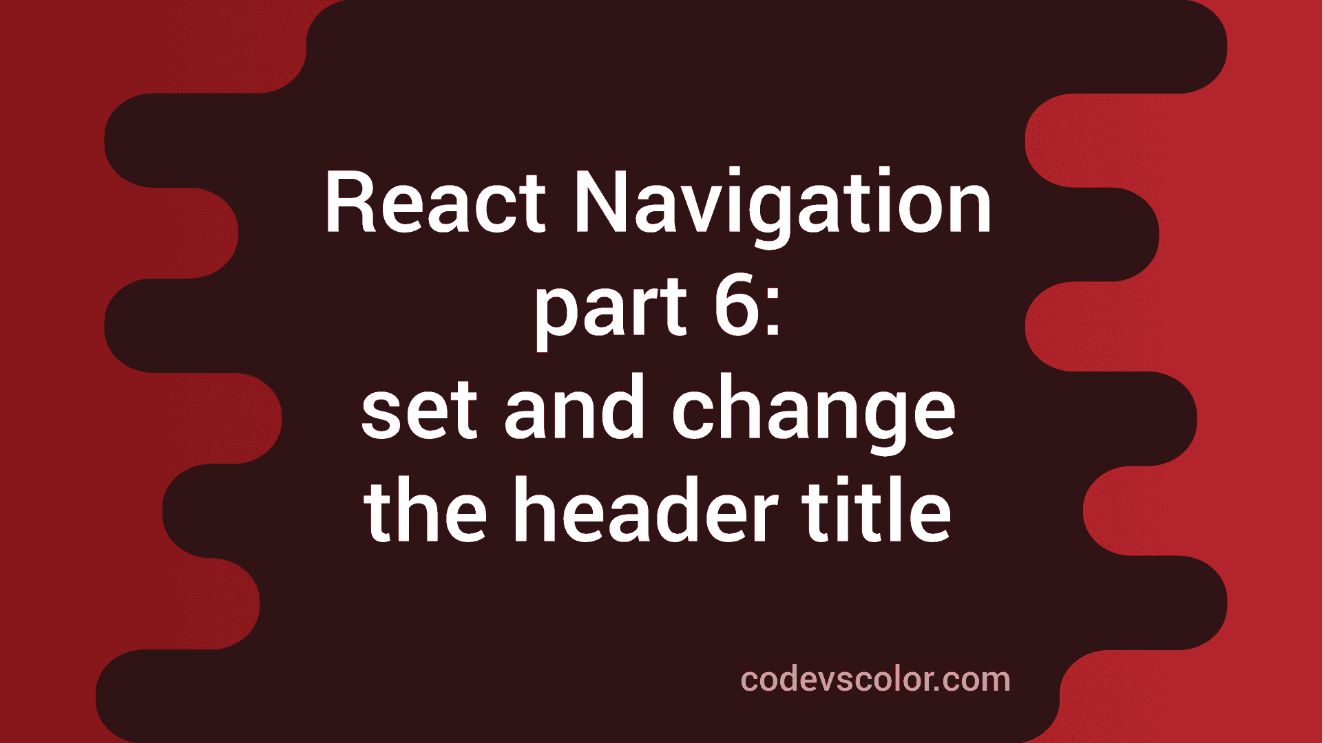 react-navigation-part-6-how-to-set-and-change-the-header-title