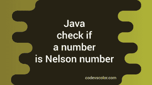 Java program to check if a number is Nelson number or not - CodeVsColor