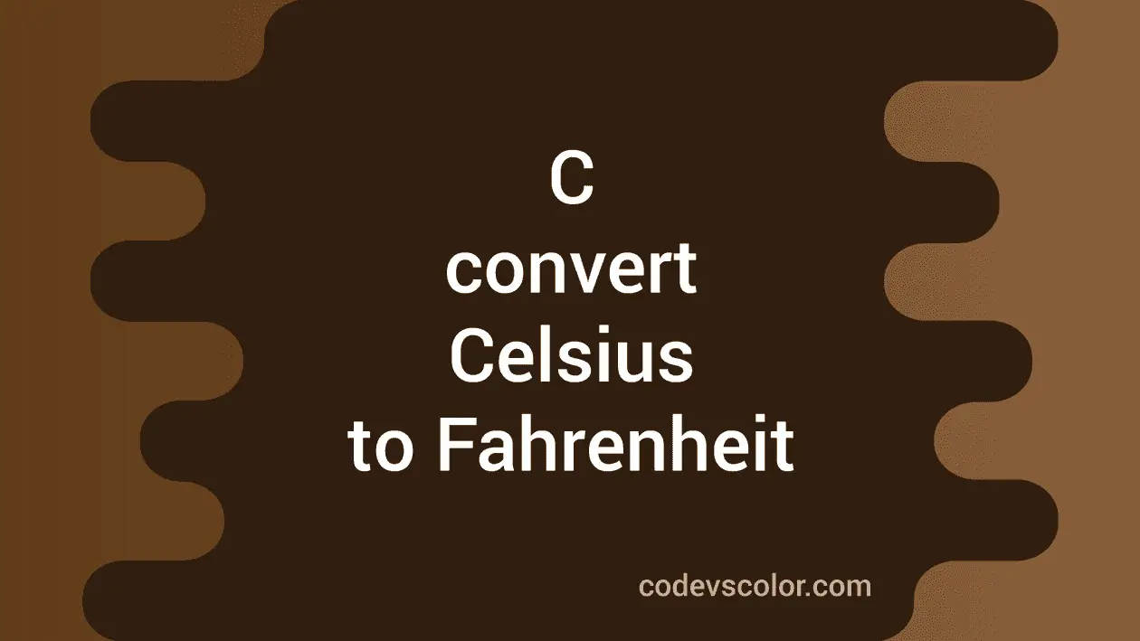 C program to convert Celsius to Fahrenheit - CodeVsColor