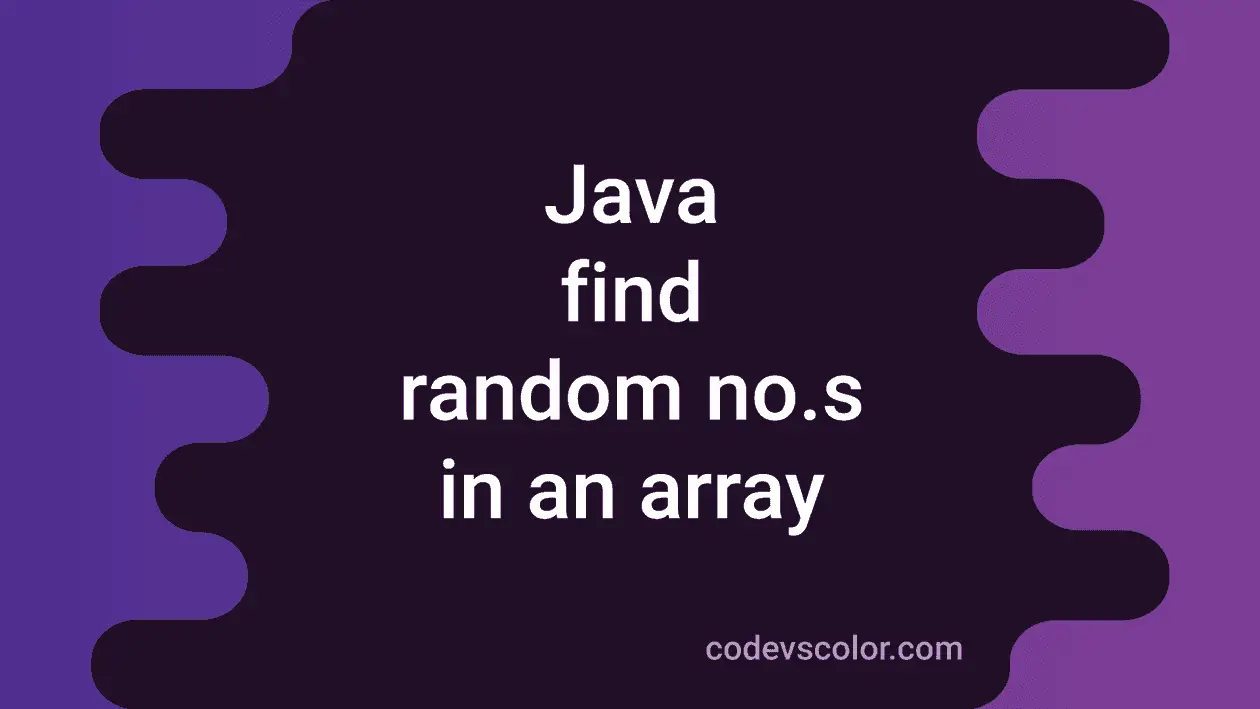 4 different Java program to find a random value in an array - CodeVsColor