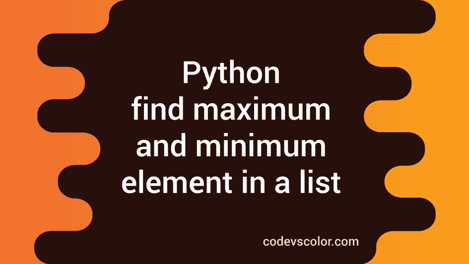 Python program to find the maximum and minimum element in a list ...