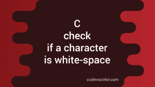 C program to check if a character is white-space or not - CodeVsColor