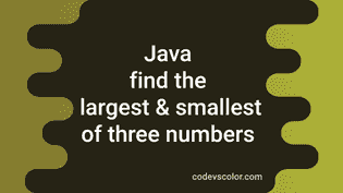 Java program to find the largest and smallest of three numbers ...