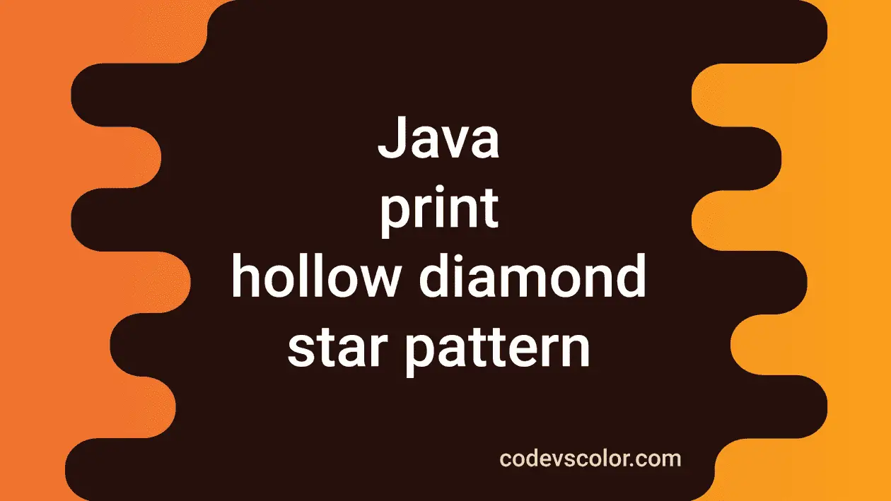 Java program to print hollow diamond star pattern - CodeVsColor