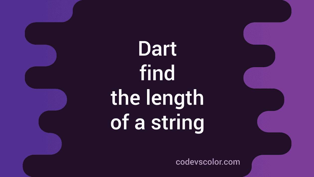 How to find the length of a string in Dart - CodeVsColor