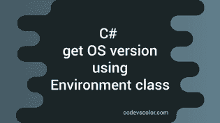 C# program to get the OS version using Environment class - CodeVsColor