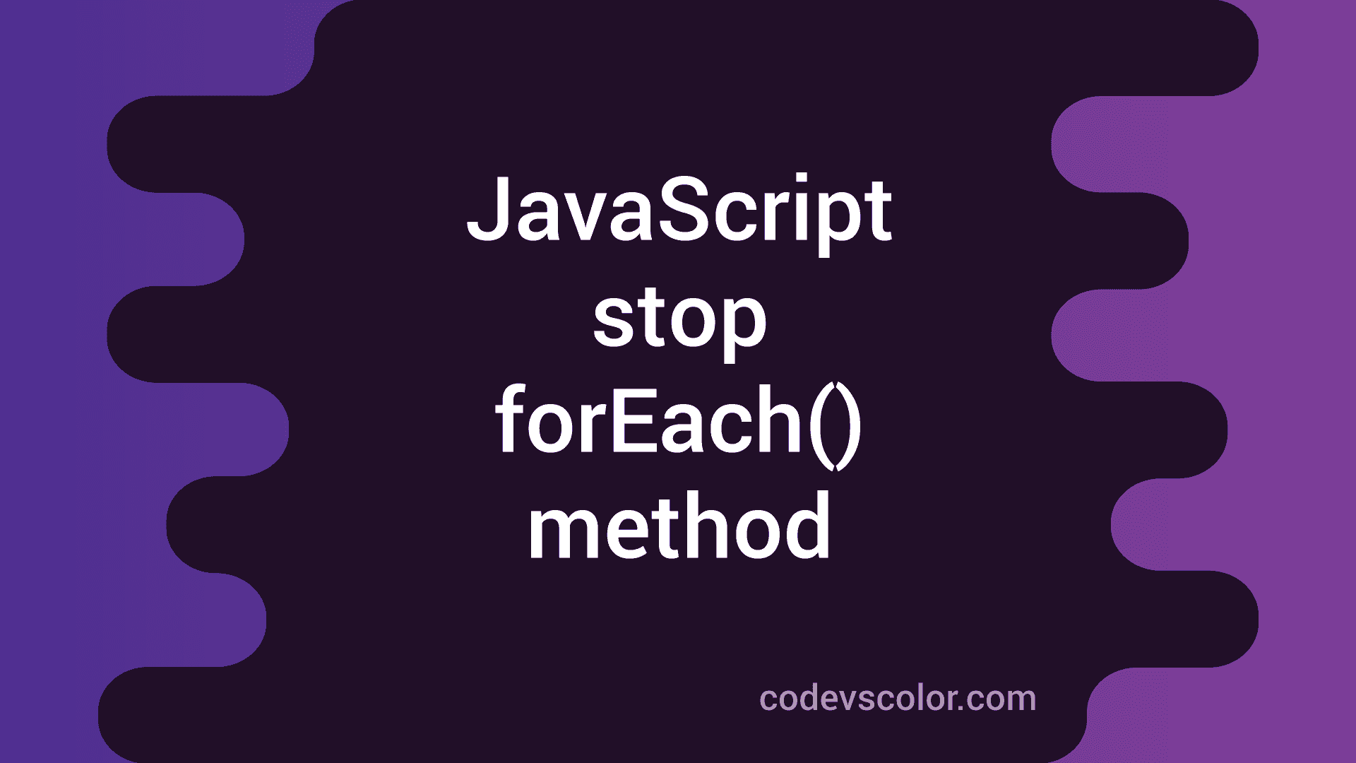How to stop forEach() method in JavaScript - CodeVsColor
