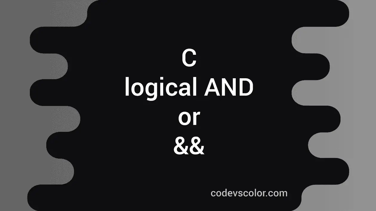 C logical AND, && explanation with examples - CodeVsColor