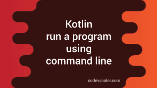 How to run a Kotlin program using command line - CodeVsColor