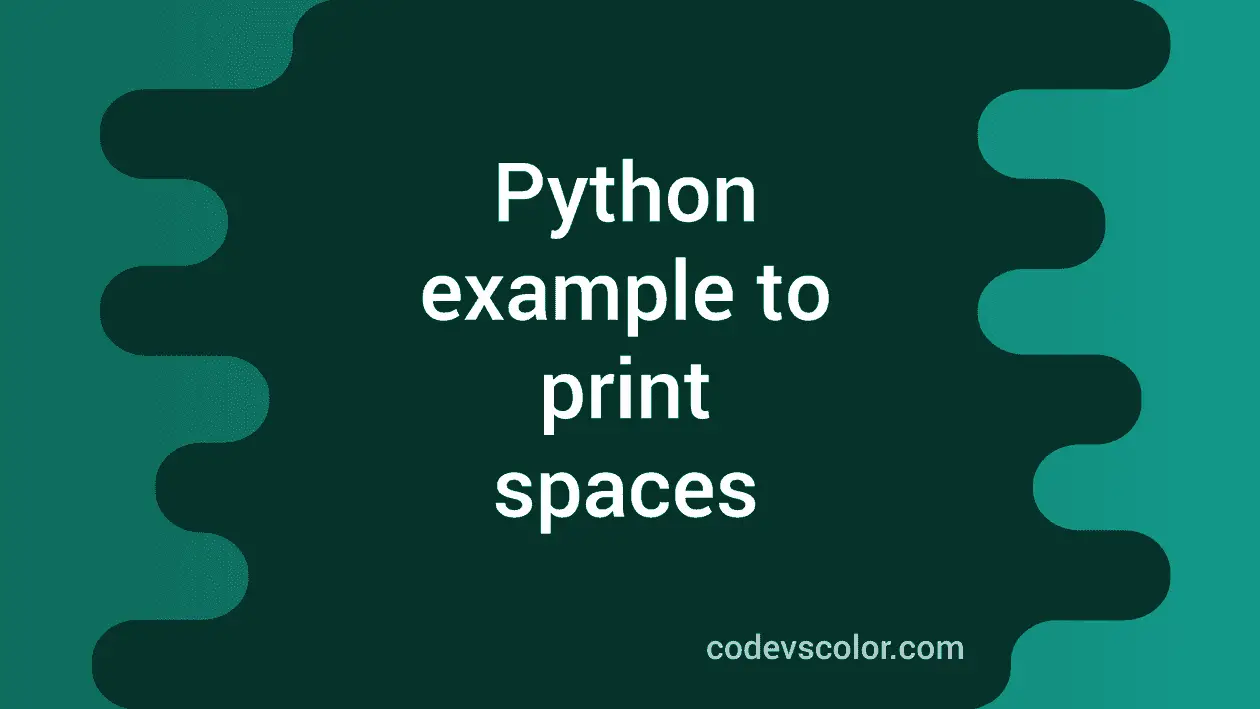 How can we print spaces in python - CodeVsColor