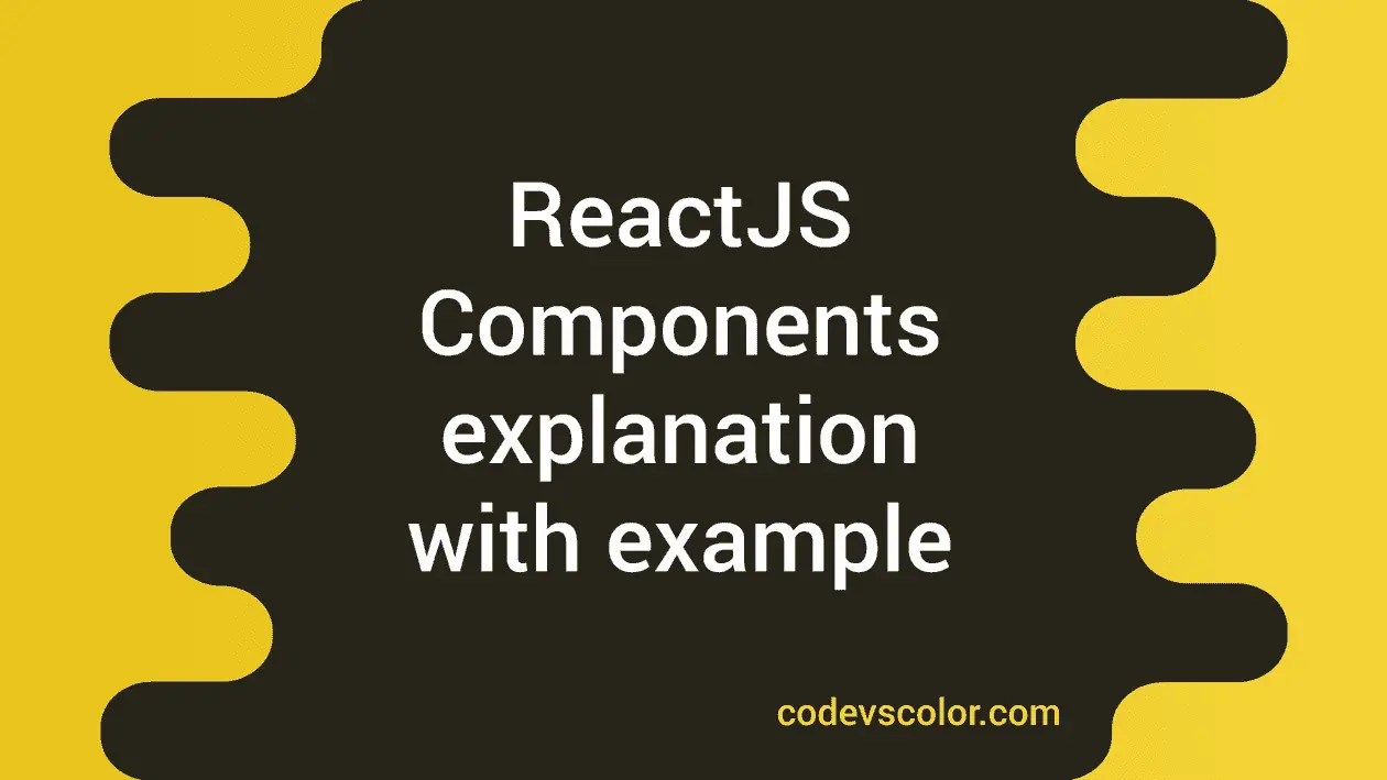 What are Components in Reactjs and how to use these components ...
