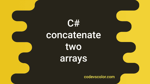4 Ways To Concatenate Two Arrays In C Sharp CodeVsColor