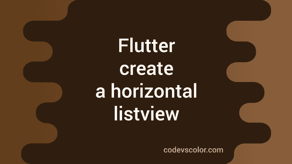 How to create a horizontal listview in Flutter - CodeVsColor