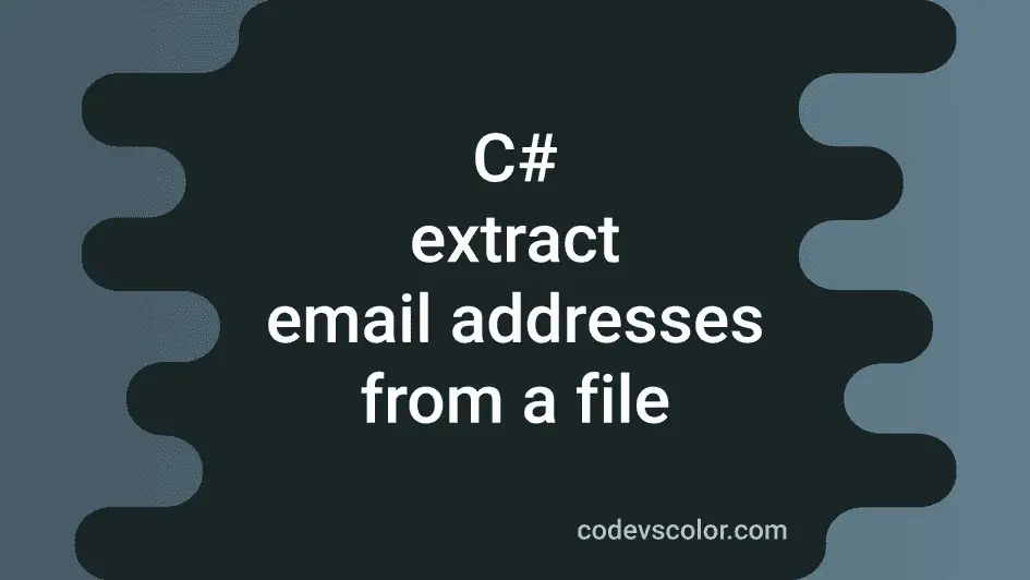 C# program to extract all email addresses from a text file - CodeVsColor