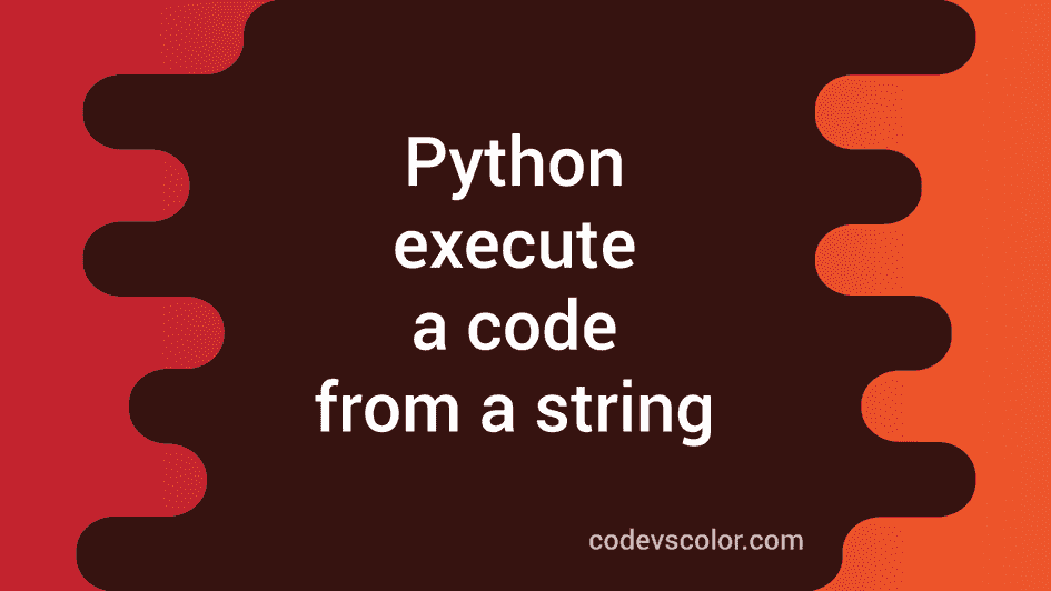 how-to-execute-a-python-code-from-a-string-codevscolor