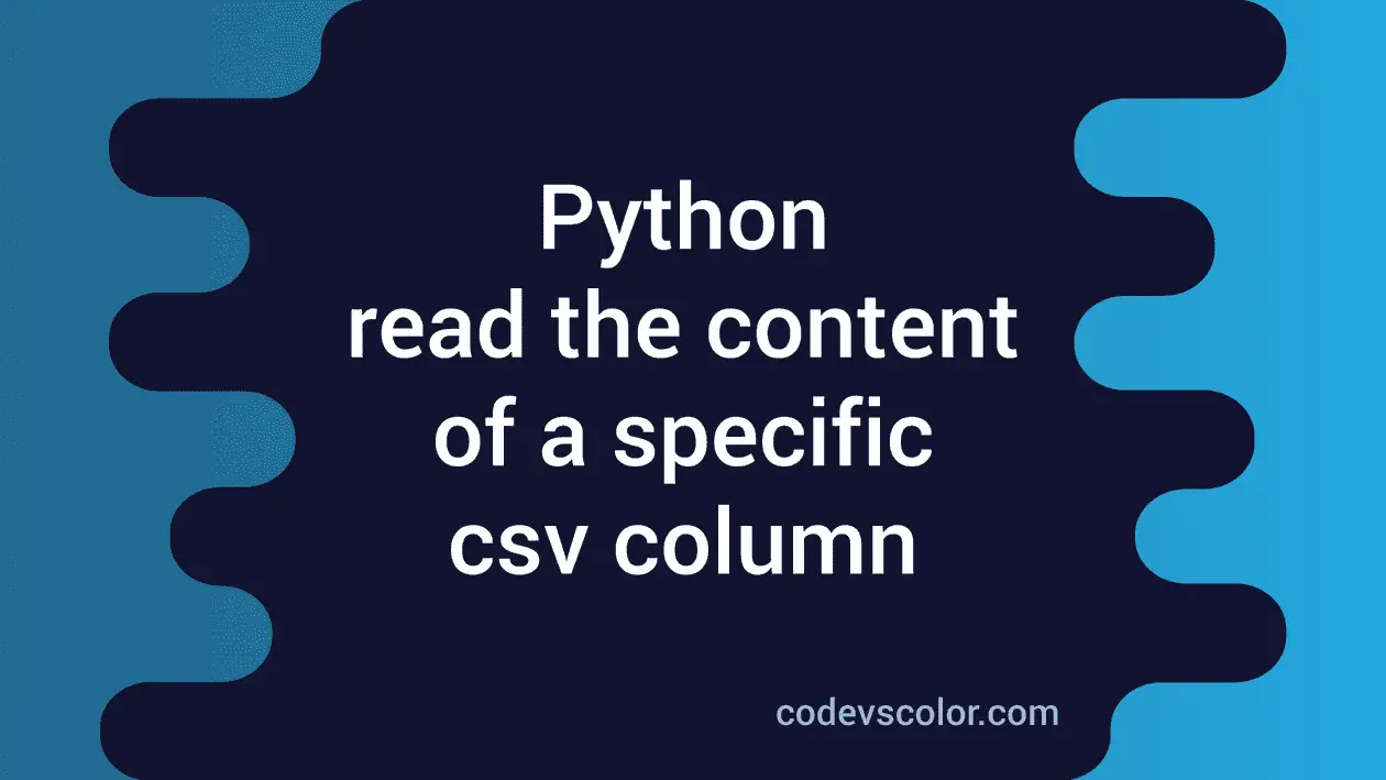 How To Read The Content Of A Specific Column Of Csv File In Python Codevscolor