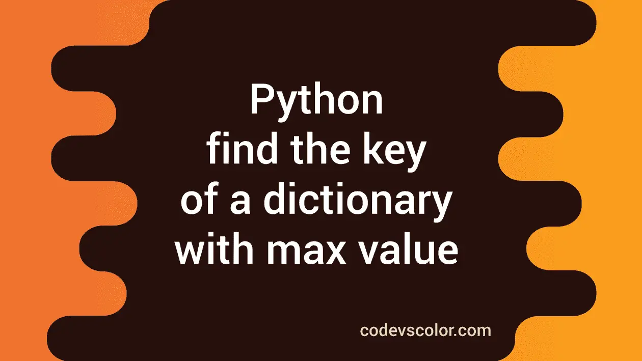 Python find the key of a dictionary with maximum value - CodeVsColor