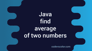 Java program to find the average of two numbers - CodeVsColor