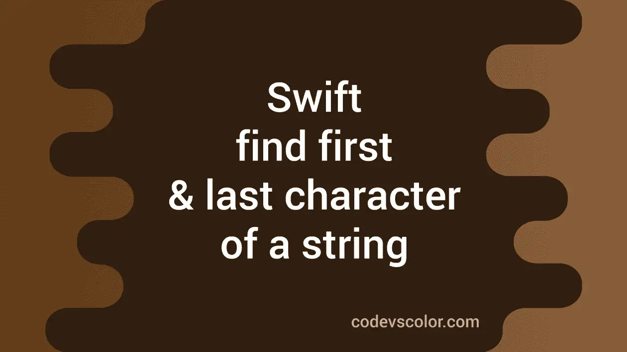 2 ways to find the first and last character of a string in Swift ...