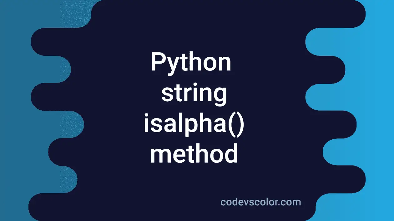 Python string isalpha method explanation with example - CodeVsColor