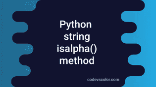 Python string isalpha method explanation with example - CodeVsColor
