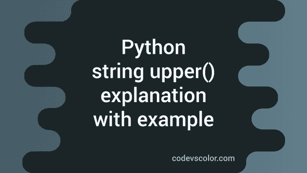 Python String Upper Method Explanation With Example CodeVsColor