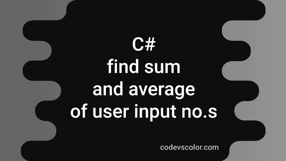 3 ways in C# to find the sum and average of user input numbers ...