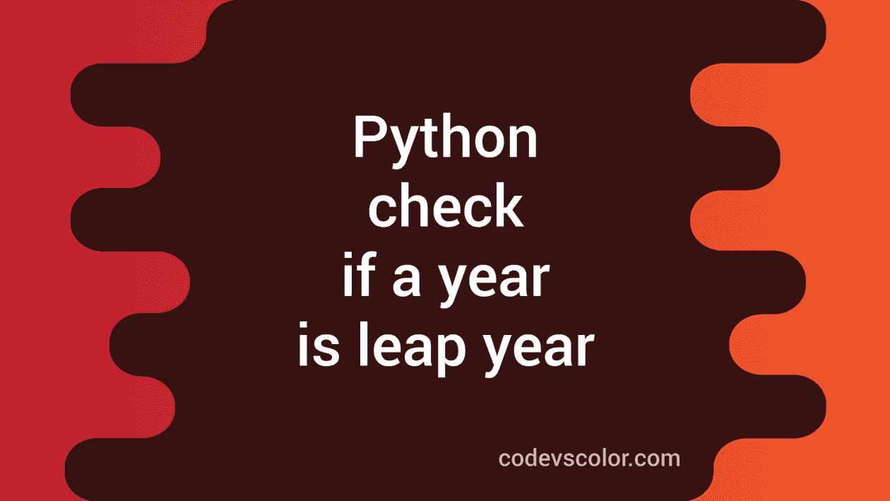 Python program to check if a year is a leap year or not - CodeVsColor