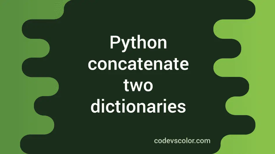 Python program to concatenate two dictionaries - CodeVsColor
