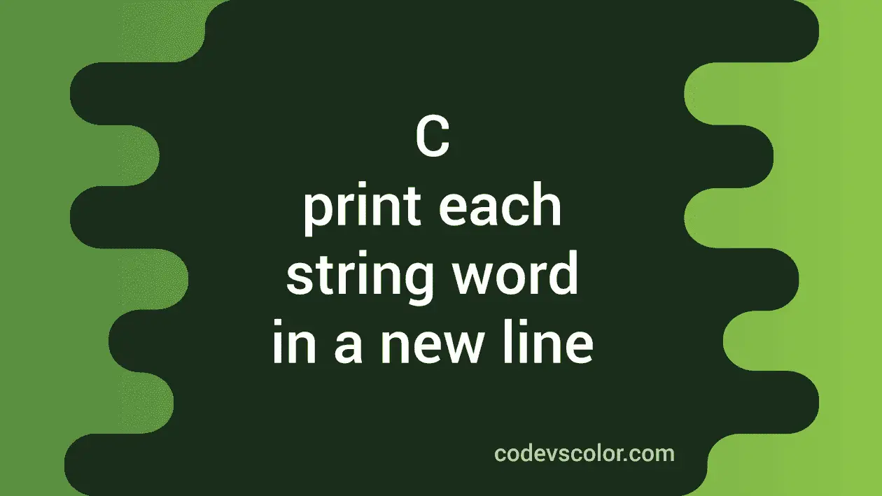 C Print Each Word In A Separate Line From An Input String Codevscolor