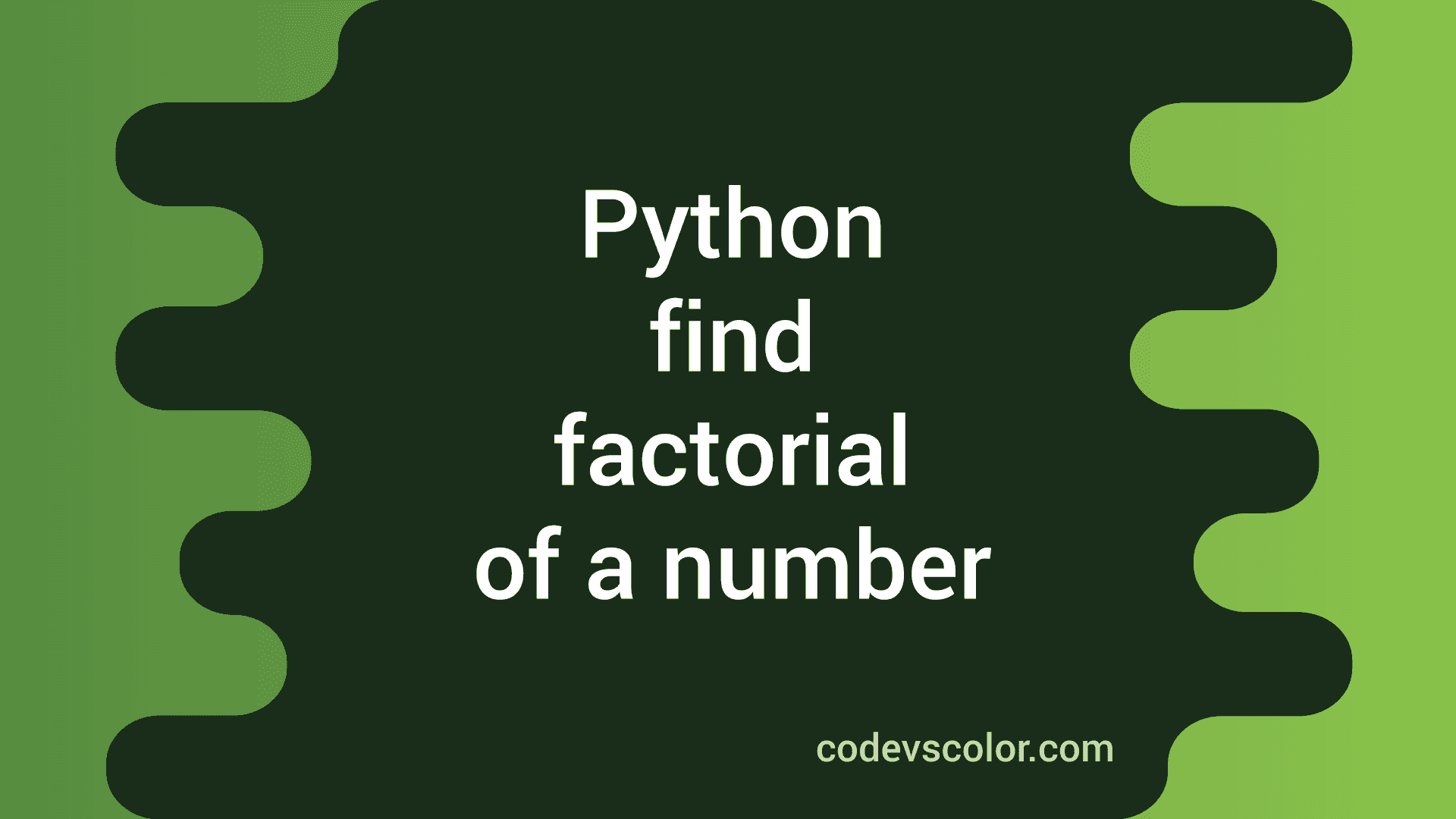 Python Factorial Of A Number Three Different Ways To Do It CodeVsColor