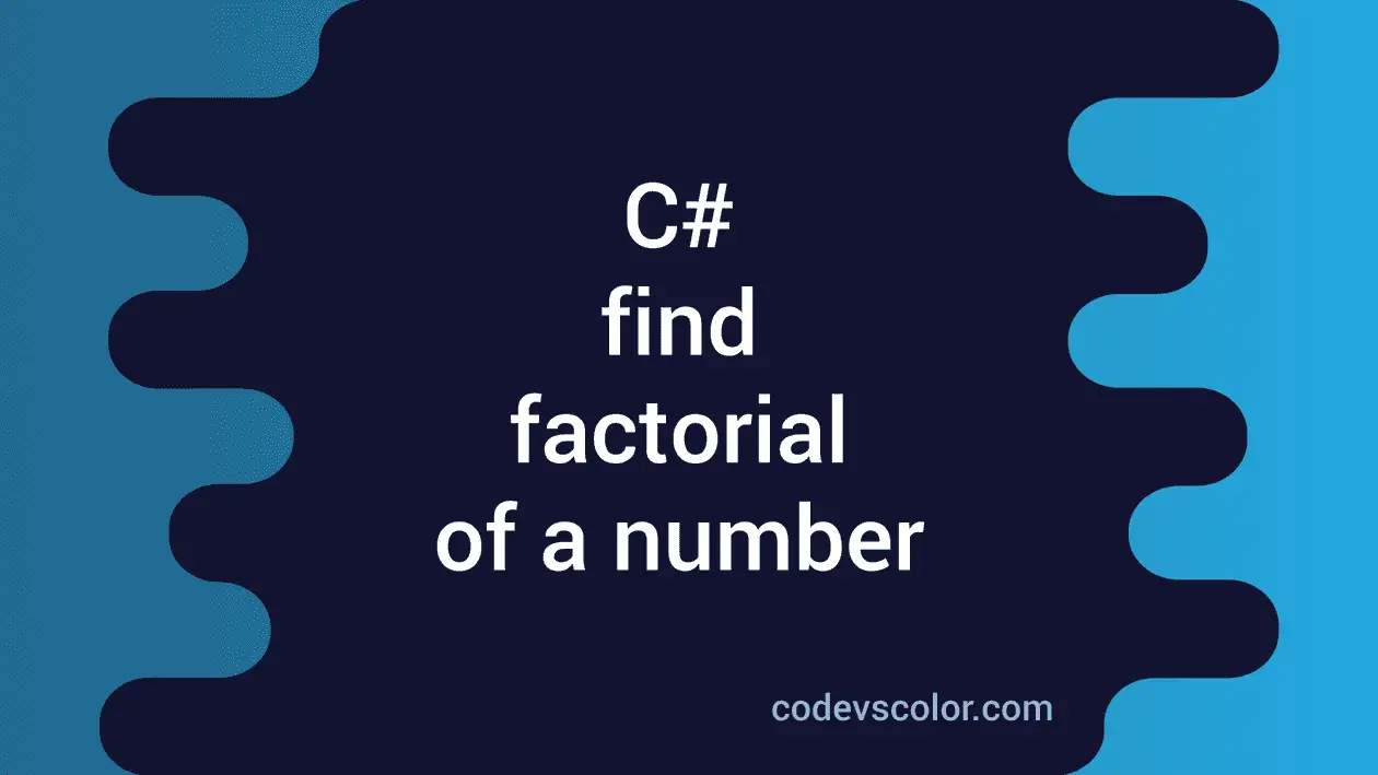 Different ways in C# to find the factorial of a number - CodeVsColor