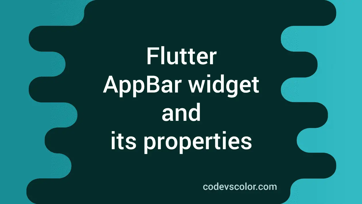 Flutter AppBar widget and its properties - CodeVsColor