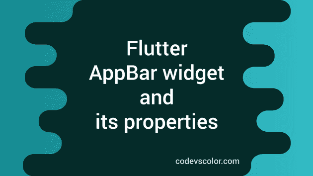 Flutter AppBar Widget And Its Properties CodeVsColor