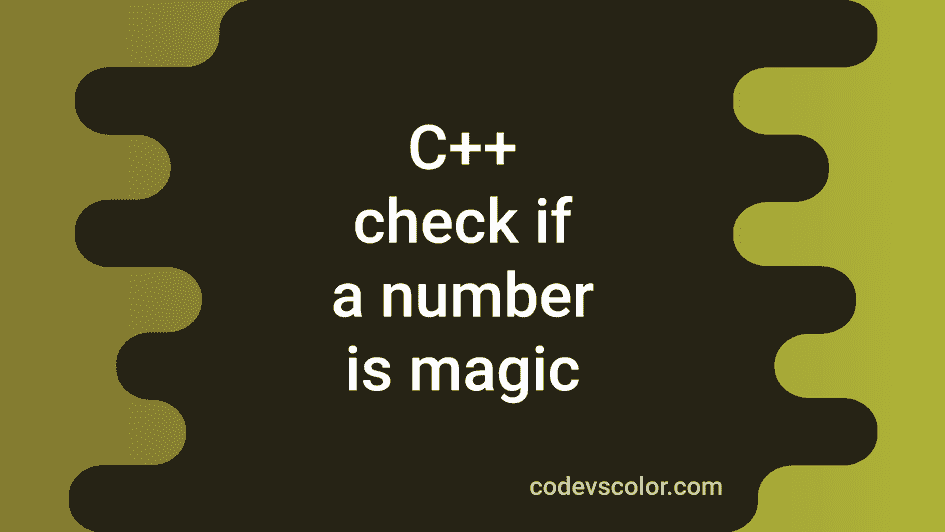C Program To Check If A Number Is A Magic Number In 3 Ways Codevscolor 8310