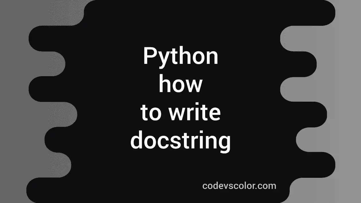 What is Docstring and how to write docsrting in python - CodeVsColor