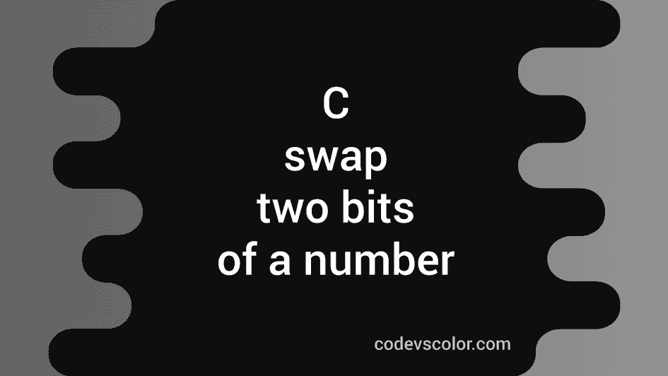 C program to swap two bits of a number - CodeVsColor