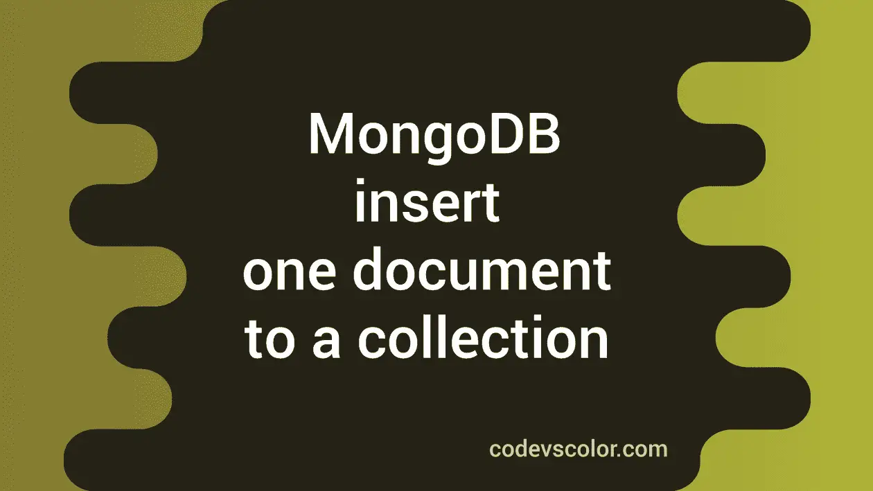MongoDB : Insert one single document to a collection - CodeVsColor