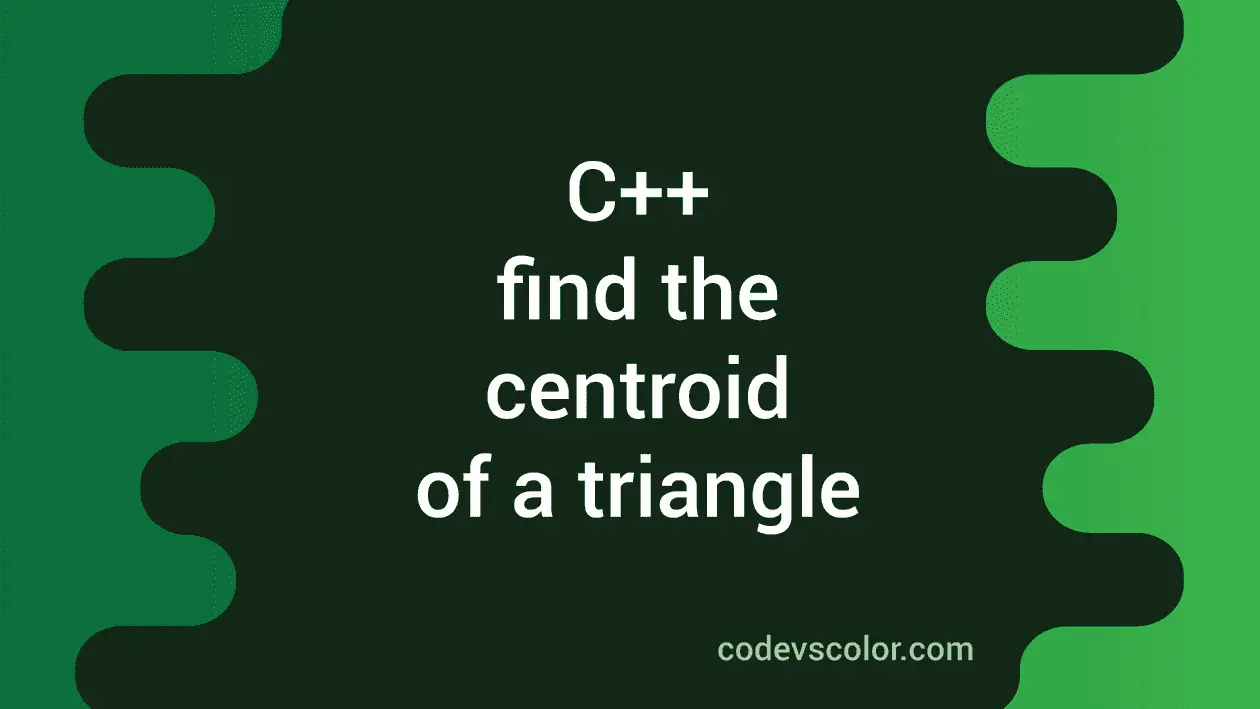 C++ program to find the centroid of a triangle - CodeVsColor