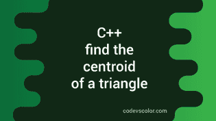 C++ program to find the centroid of a triangle - CodeVsColor