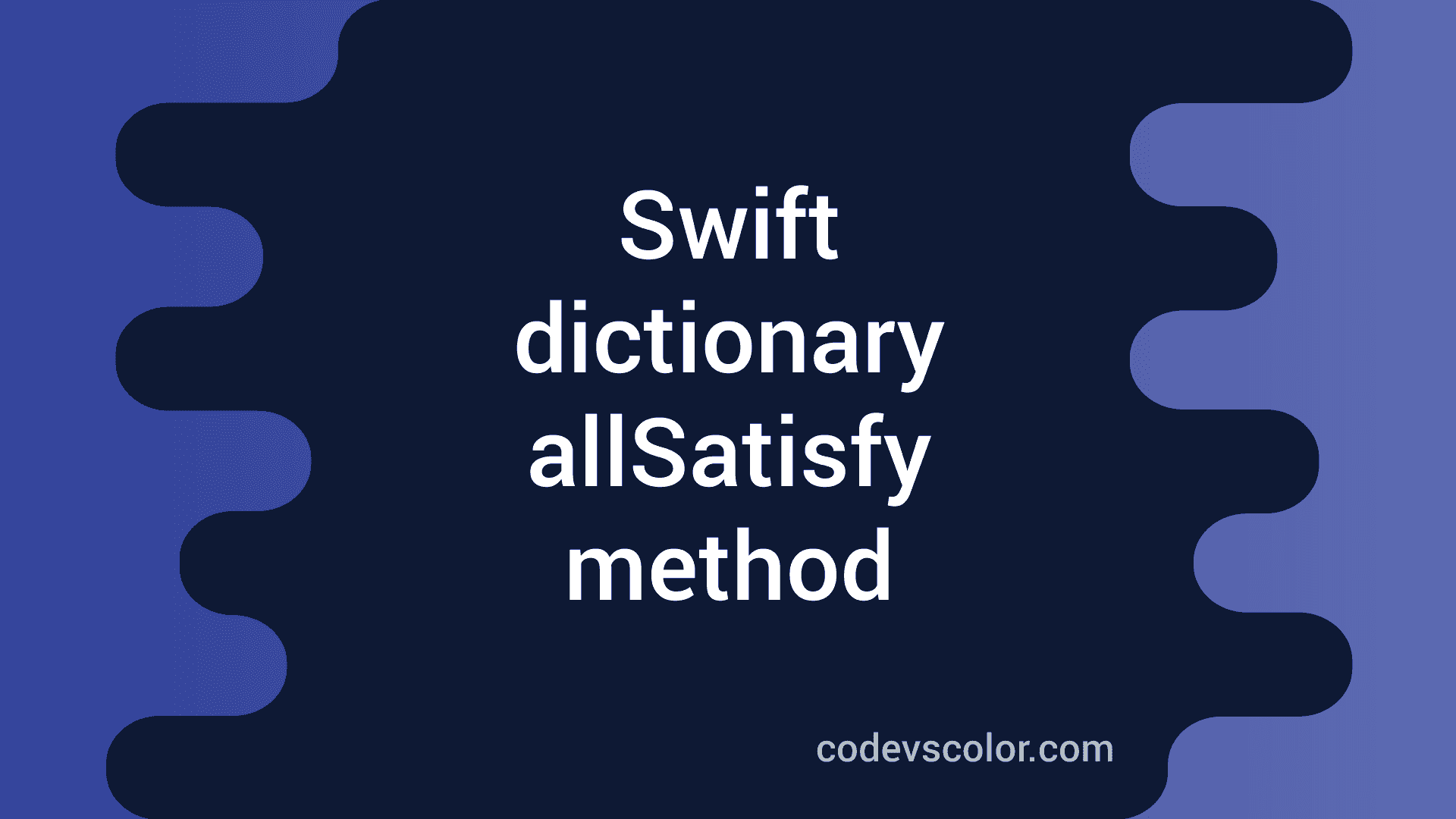 Swift dictionary allSatisfy method - check if all elements satisfy a given predicate - CodeVsColor