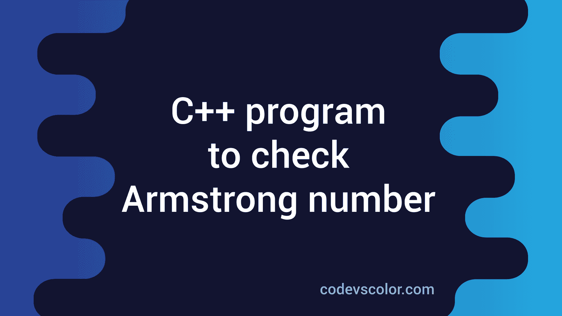 C++ program to check if a number is Armstrong or not - CodeVsColor