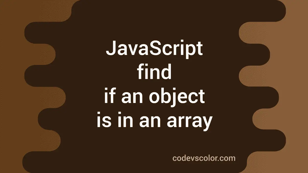 JavaScript find if an object is in an array of object - CodeVsColor