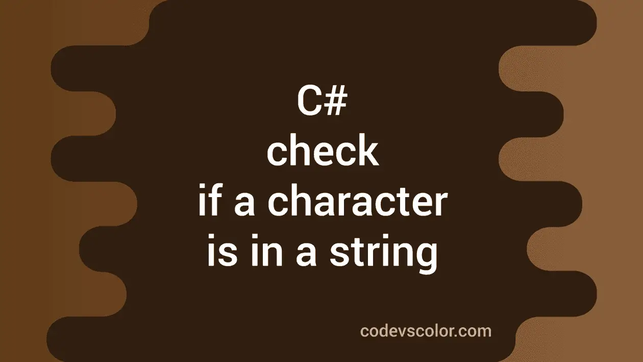 C# program to check if a character is in a string or not - CodeVsColor