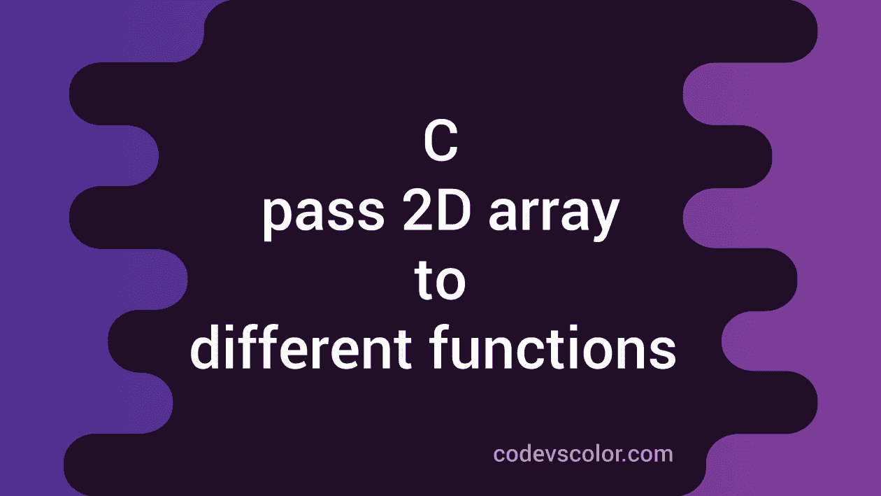 C program to pass a two-dimensional array to a different function - CodeVsColor