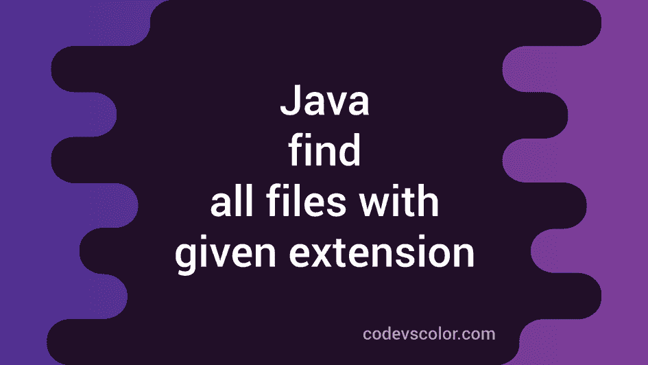 java-program-to-find-all-files-with-given-extension-in-a-directory-and