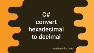 4 ways in C# to convert a hexadecimal value to Decimal - CodeVsColor